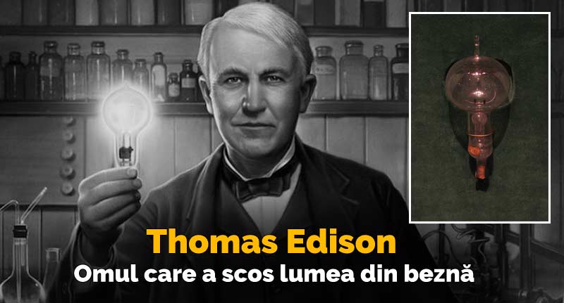 Becul lui Edison | Geniul care şi-a sacrificat sănătatea pentru a oferi ...